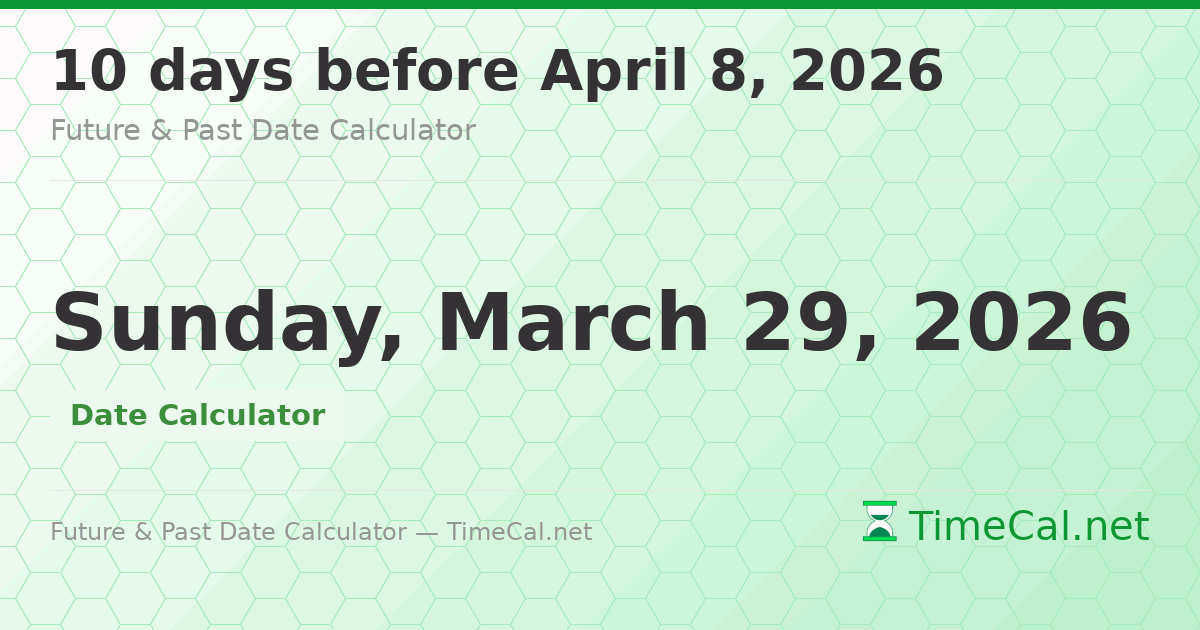 10 Days Before April 8, 2026 - Date And Time Calculator