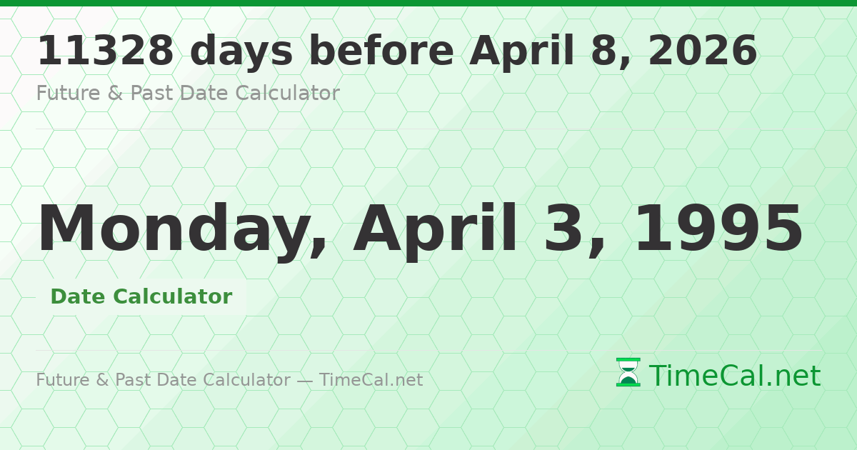 11328 Days Before April 8, 2026 - Date And Time Calculator