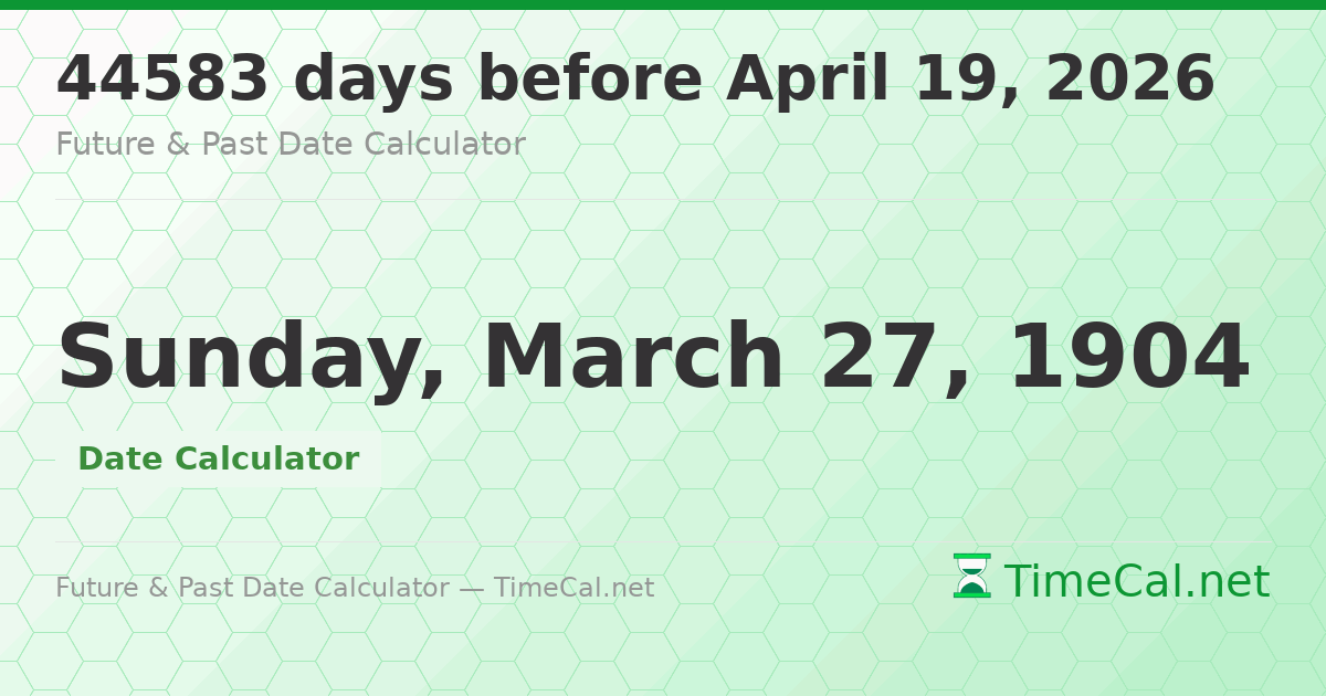 44583 Days Before April 19, 2026 - Date And Time Calculator
