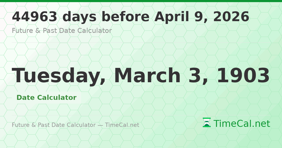 44963 Days Before April 9, 2026 - Date And Time Calculator