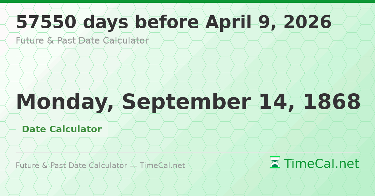 57550 Days Before April 9, 2026 - Date And Time Calculator