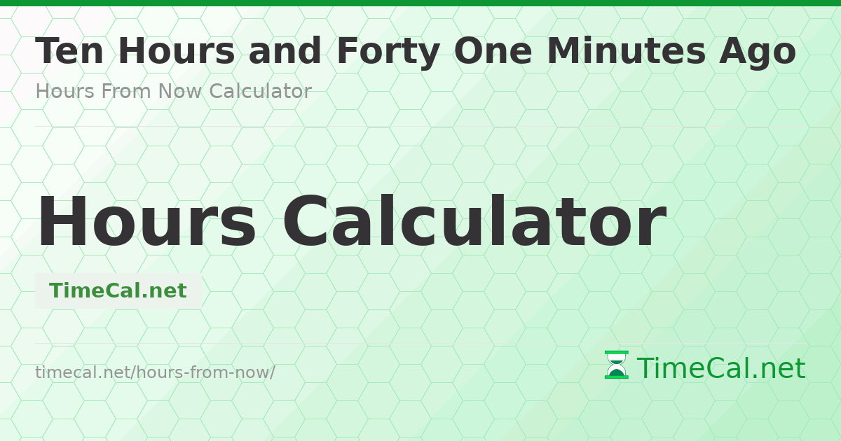 What Time Was It 10 hours and 41 minutes Ago? — TimeCal.net