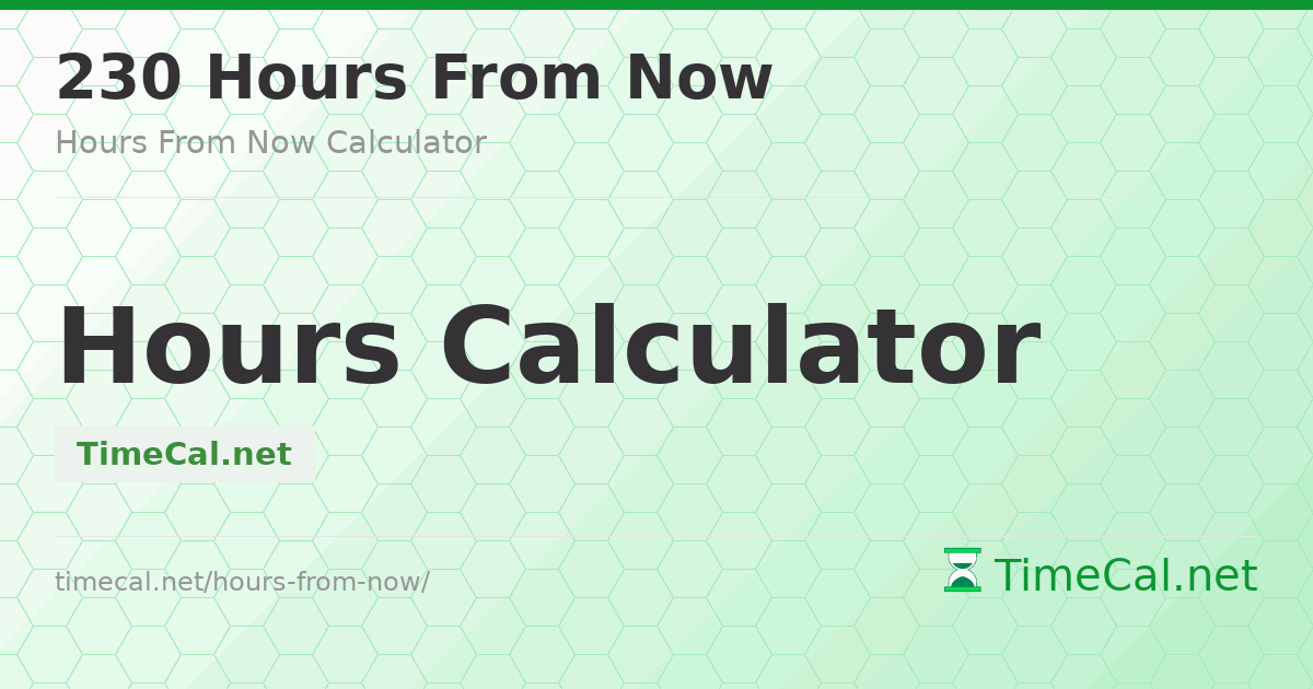 What Time Will It Be in 230 hours? — TimeCal.net