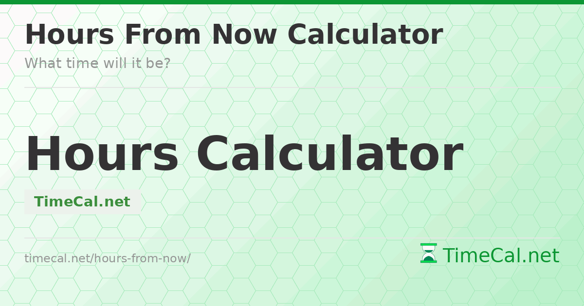 Hours From Now Calculator — TimeCal.net